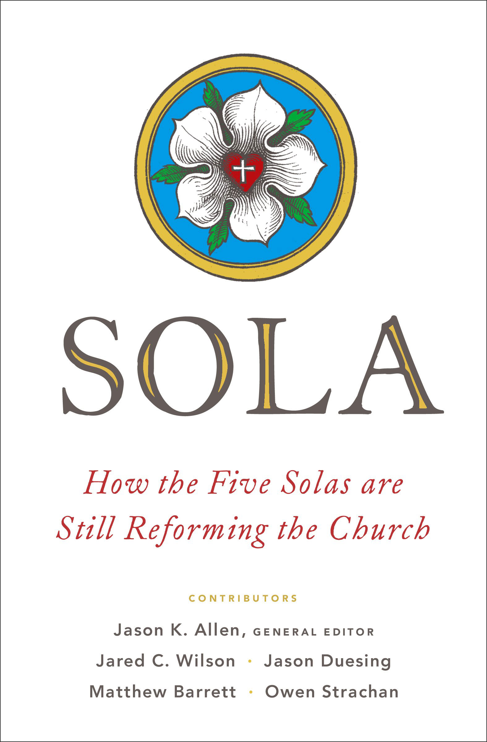 SOLA: How the Five Solas Are Still Reforming the Church - Jason K. Allen